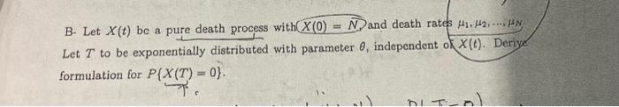 Solved B- Let X(t) be a pure death process with X(0)=N and | Chegg.com