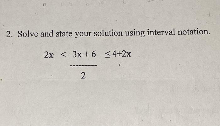 Solved a 2. Solve and state your solution using interval | Chegg.com
