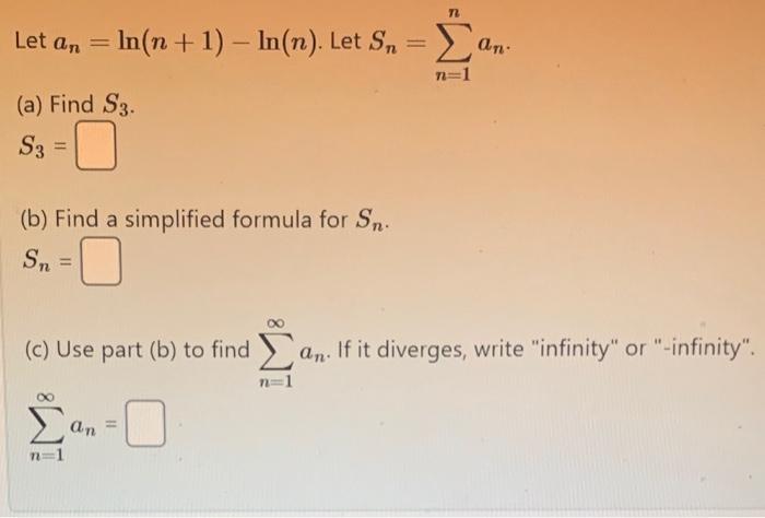 Solved Let an=ln(n+1)−ln(n). Let Sn=∑n=1nan. (a) Find S3. | Chegg.com