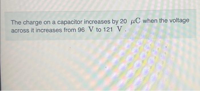 Solved The charge on a capacitor increases by 20μC when the | Chegg.com