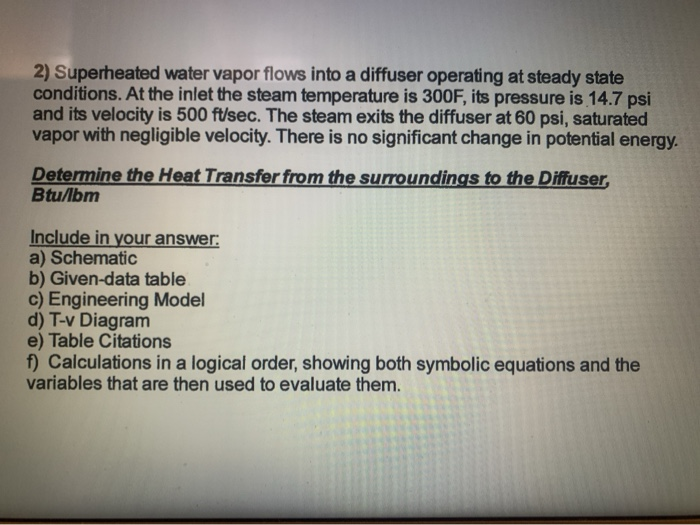 Solved 2) Superheated water vapor flows into a diffuser | Chegg.com Solved 2) Superheated water vapor flows into a diffuser | Chegg.com