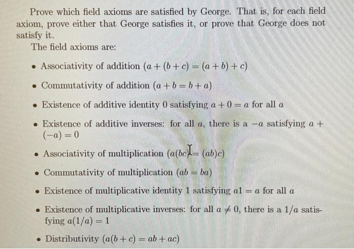 Solved Prove which field axioms are satisfied by George. | Chegg.com