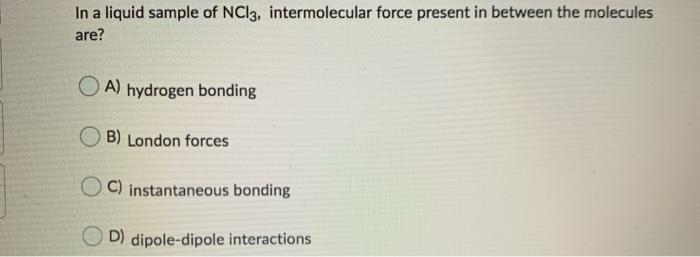 Solved In a liquid sample of NCl3, intermolecular force | Chegg.com