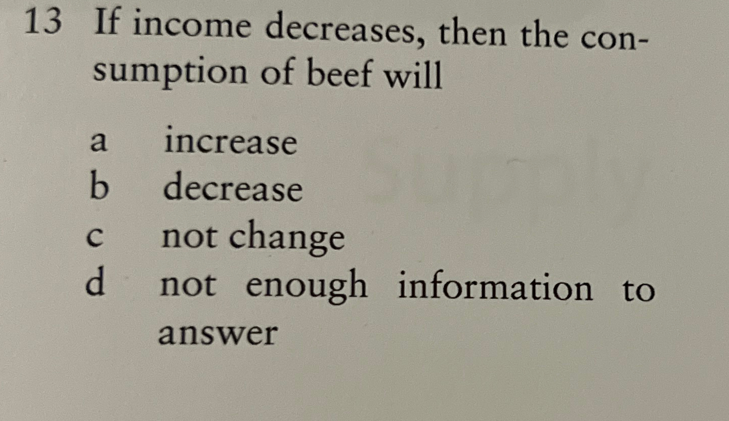Solved 13 ﻿If income decreases, then the consumption of beef | Chegg.com