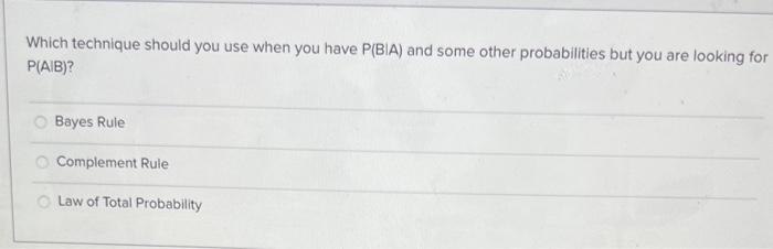 Solved Which technique should you use when you have P(B∣A) | Chegg.com
