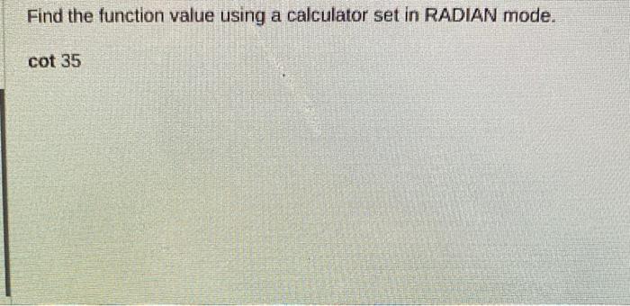 Solved Find the function value using a calculator set in | Chegg.com