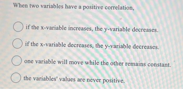 Solved When Two Variables Have A Positive Correlation I