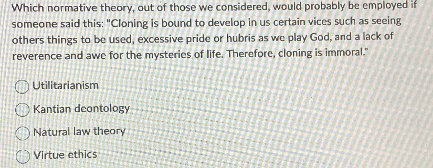 Solved Which normative theory, out of those we considered, | Chegg.com