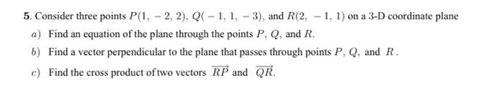 Solved 5. Consider three points P(1,−2,2),Q(−1,1,−3), and | Chegg.com