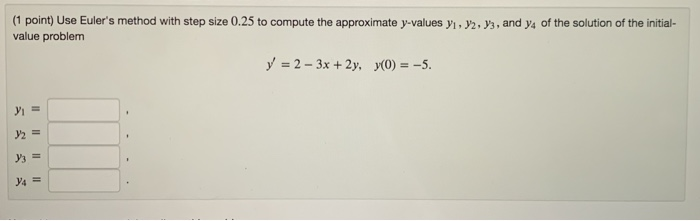 Solved 1 Point Use Eulers Method With Step Size 0 25 To