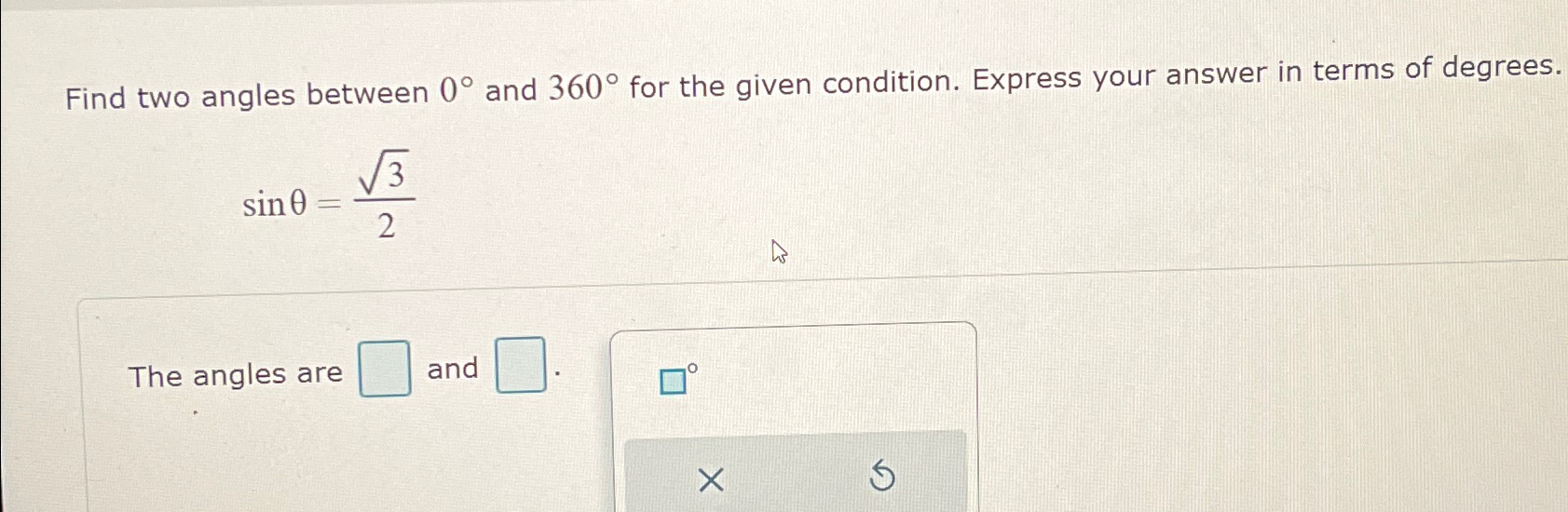 Solved Find two angles between 0° ﻿and 360° ﻿for the given | Chegg.com