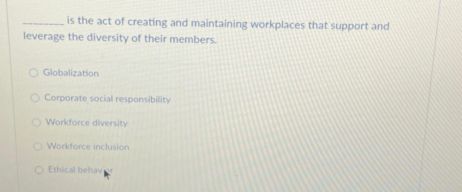 Solved is the act of creating and maintaining workplaces | Chegg.com