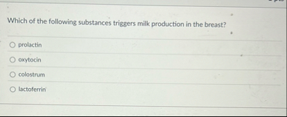 Solved Which of the following substances triggers milk | Chegg.com