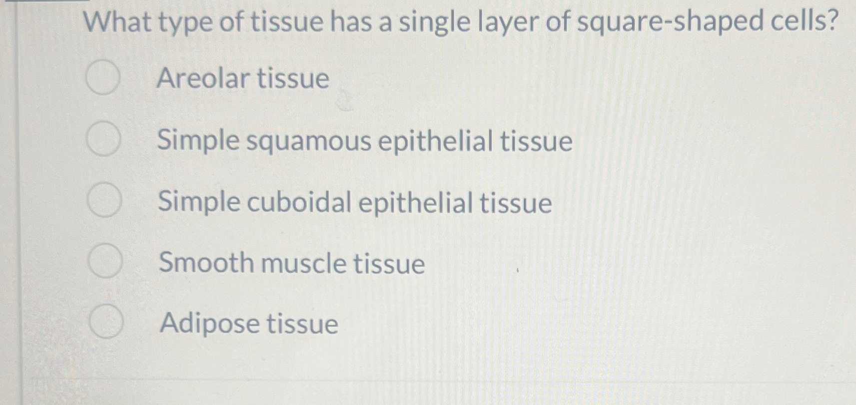 Solved What type of tissue has a single layer of | Chegg.com