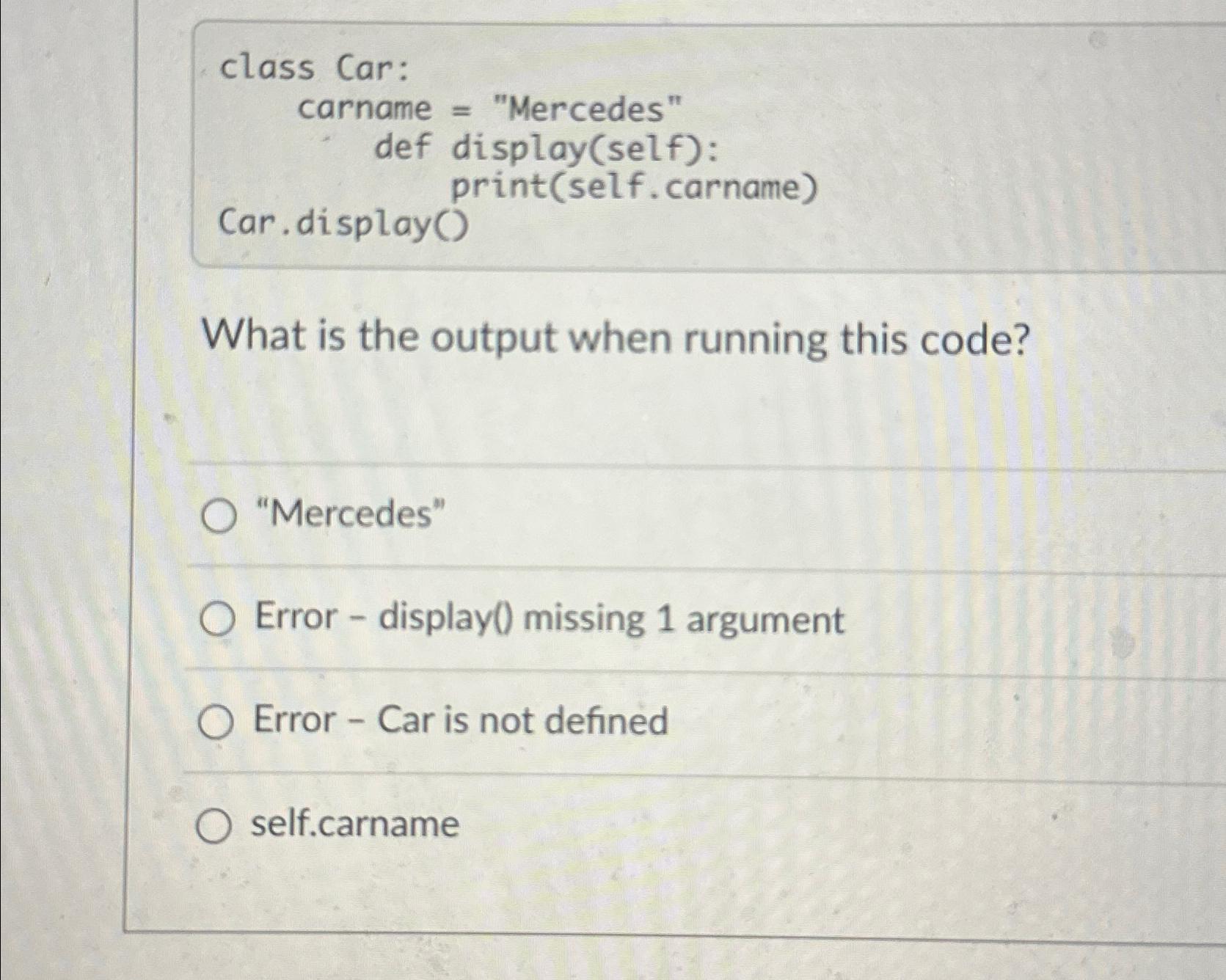 Solved class Car:carname = ﻿"Mercedes"def | Chegg.com
