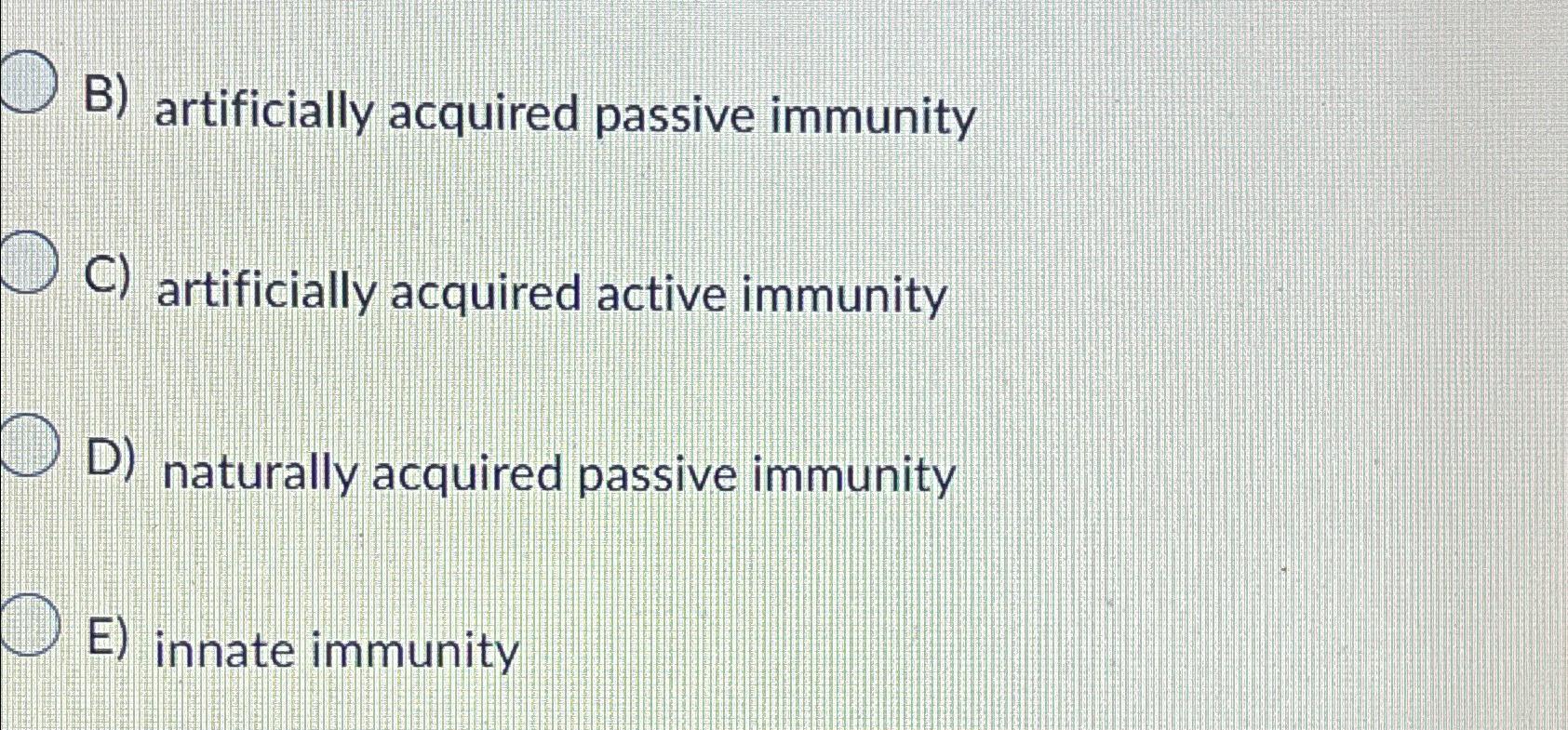 Solved B) ﻿artificially acquired passive immunityC) | Chegg.com