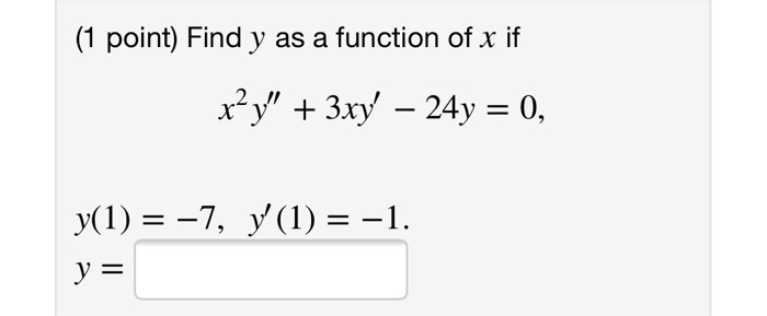 Solved (1 point) Find y as a function of x if xy" + 3xy' – | Chegg.com