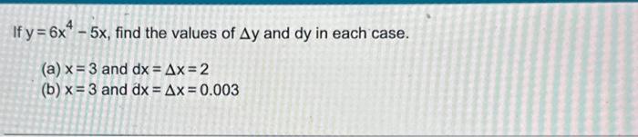 Solved If y=6x4−5x, find the values of Δy and dy in each | Chegg.com