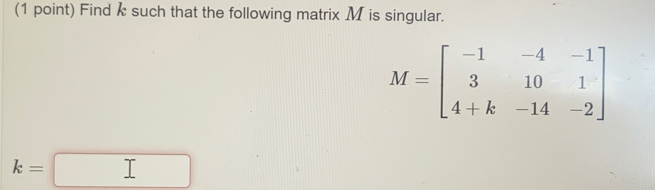 Solved (1 ﻿point) ﻿Find k ﻿such that the following matrix M | Chegg.com