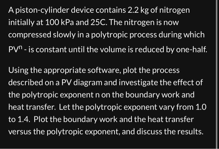 Solved A piston-cylinder device contains 2.2 kg of nitrogen | Chegg.com
