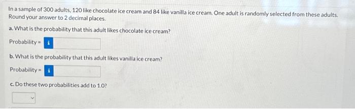 Solved In a sample of 300 adults, 120 like chocolate ice | Chegg.com