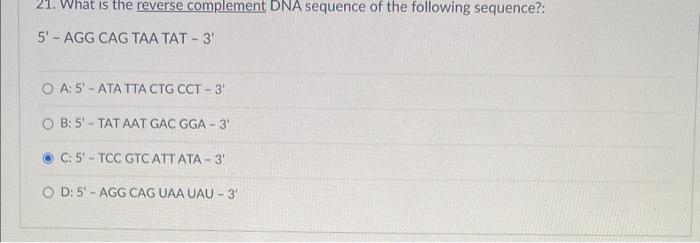 Solved 21. What is the reverse complement DNA sequence of | Chegg.com