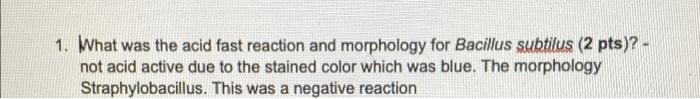 Solved 1. What was the acid fast reaction and morphology for | Chegg.com