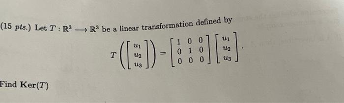 Solved (15 pts.) Let T:R3 R3 be a linear transformation | Chegg.com