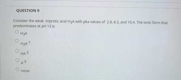 Solved QUESTION 9 Consider the weak triprotic acid H3A with | Chegg.com