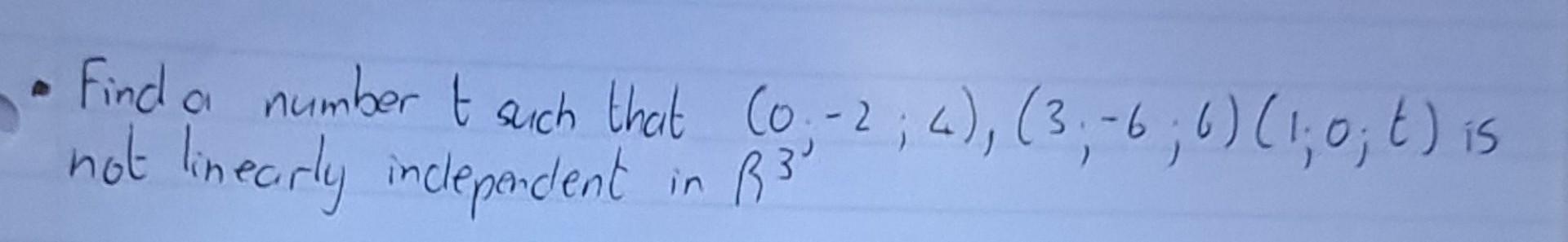 Solved - Find a number t such that (0;−2;4),(3;−6;6)(1;0;t) | Chegg.com