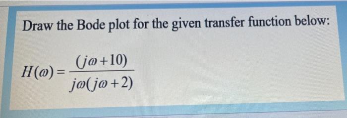 Solved Draw the Bode plot for the given transfer function | Chegg.com