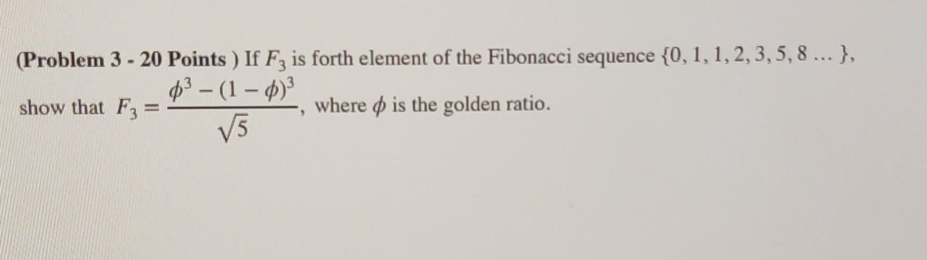 Solved (Problem 3 - 20 Points ) If F3 is forth element of | Chegg.com