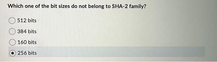 Solved Which one of the bit sizes do not belong to SHA-2 | Chegg.com