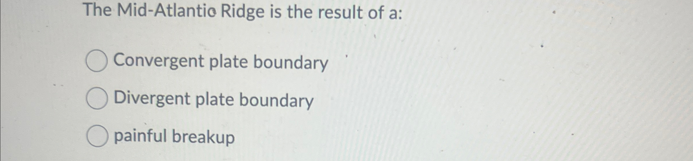 Solved The Mid-Atlantio Ridge is the result of a:Convergent | Chegg.com
