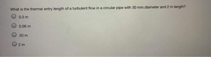 Solved What is the thermal entry length of a turbulent flow | Chegg.com