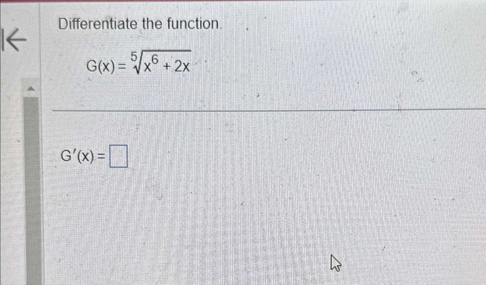 Solved Differentiate the function.G(x)=x6+2x5G'(x)= | Chegg.com