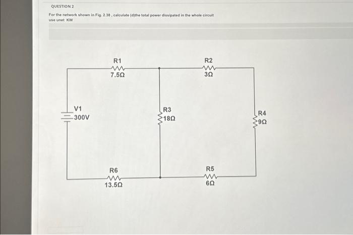 Solved QUESTION 2 For the network shown in Fig. 2.38, | Chegg.com