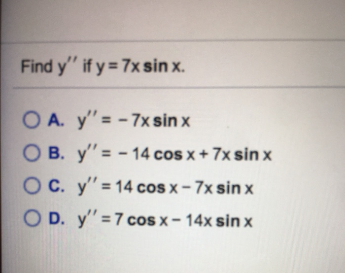 Solved Find y" if y= 7x sin x. O A. y'' = - 7xsin x OB. y'' | Chegg.com