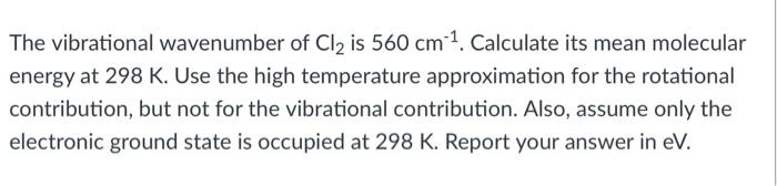 Solved The vibrational wavenumber of Cl2 is 560 cm−1. | Chegg.com