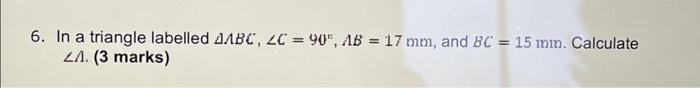 Solved 6. In a triangle labelled ABC, LC = 90", AB = 17 mm, | Chegg.com