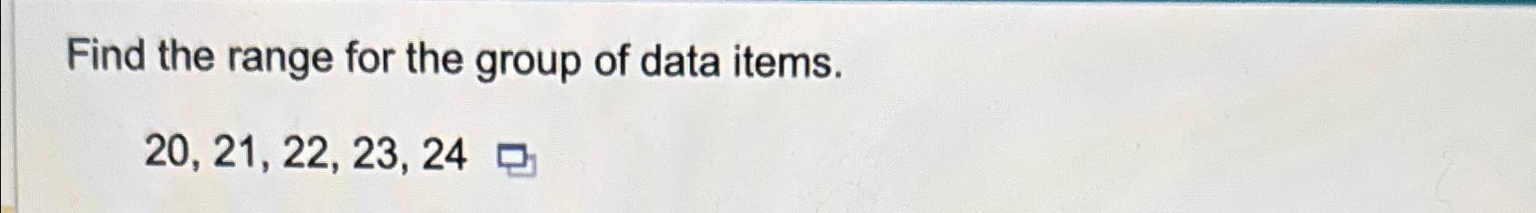 Solved Find the range for the group of data | Chegg.com
