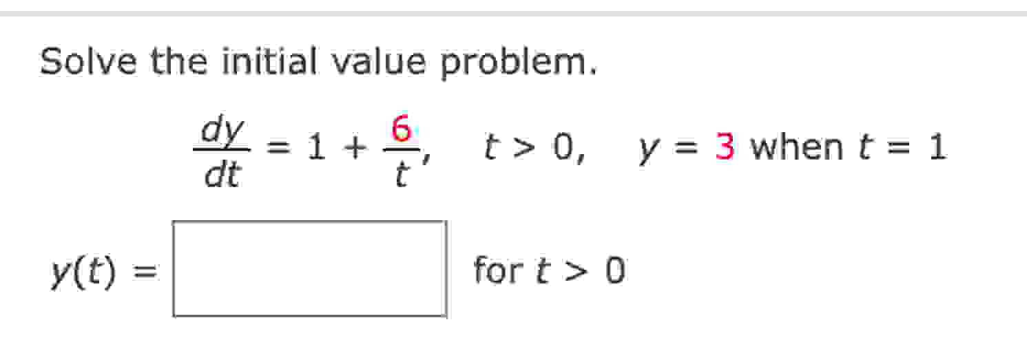 Solved Solve the initial value problem.dydt=1+6t,t>0,y=3 | Chegg.com