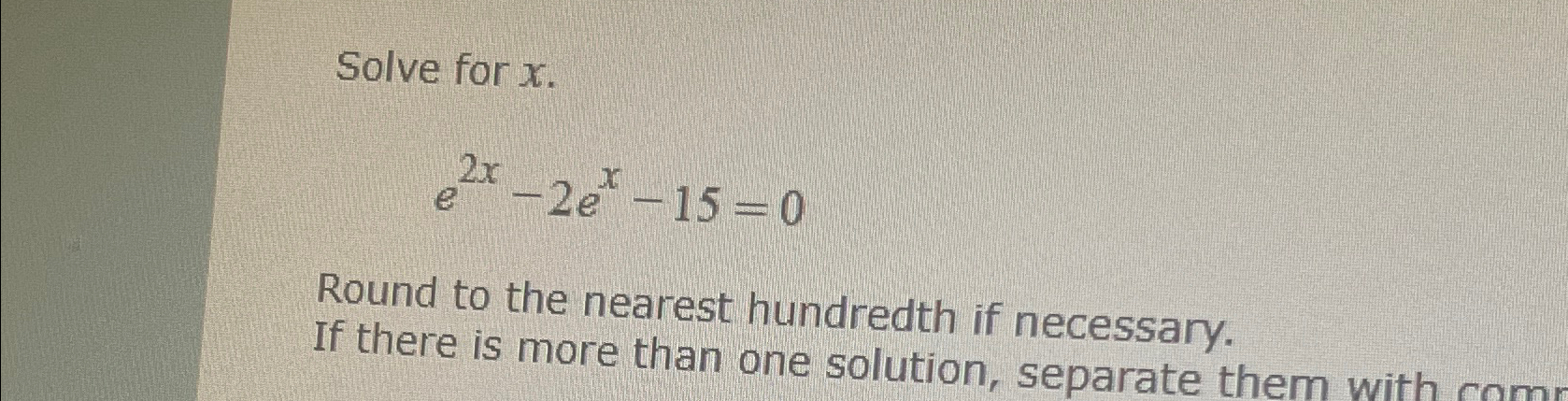 Solved Solve for xe2x-2ex-15=0Round to the nearest hundredth | Chegg.com