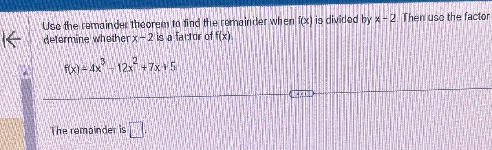 Solved Use the remainder theorem to find the remainder when | Chegg.com