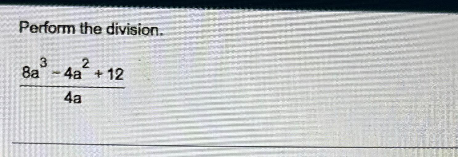 Solved Perform the division.8a3-4a2+124a | Chegg.com
