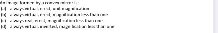 Solved An image formed by a convex mirror is: (a) always | Chegg.com