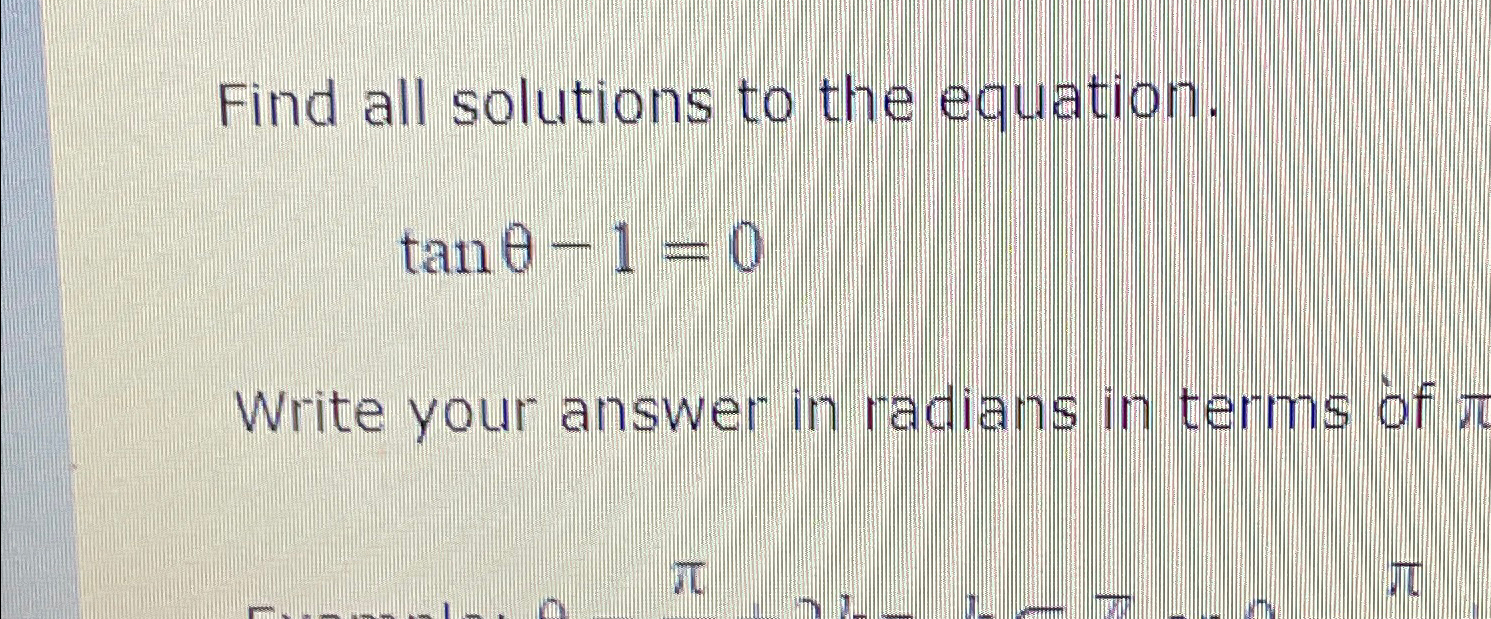 Solved Find all solutions to the equation.tanθ-1=0Write your | Chegg.com