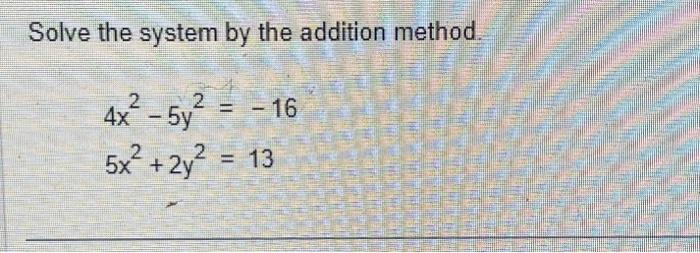Solved Solve the system by the addition method. 2 = - 16 4x | Chegg.com