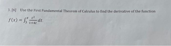 Solved 3. [6] Use the First Fundamental Theorem of Calculus | Chegg.com