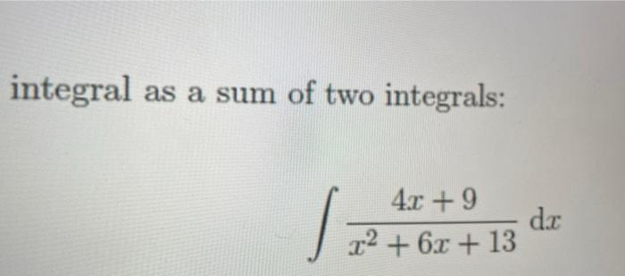 Solved integral as a sum of two integrals: 4x + 9 d. 22 +63 | Chegg.com
